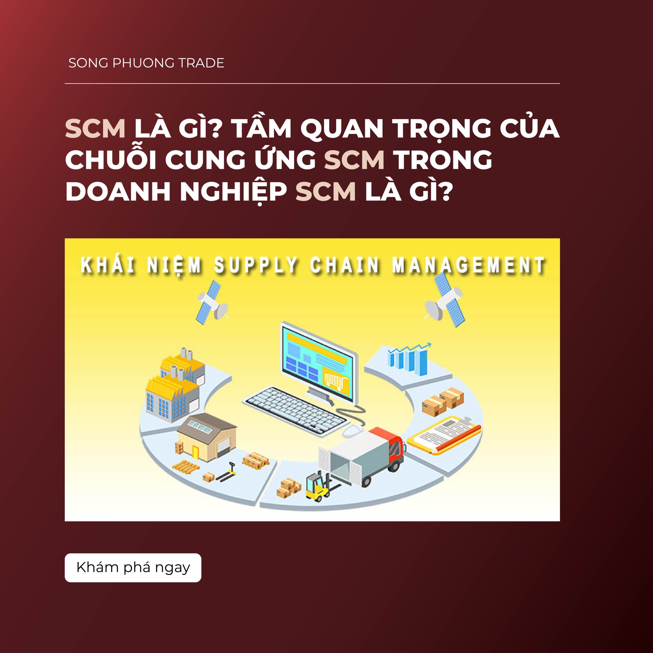 SCM LÀ GÌ? TẦM QUAN TRỌNG CỦA CHUỖI CUNG ỨNG SCM TRONG DOANH NGHIỆM SCM ...